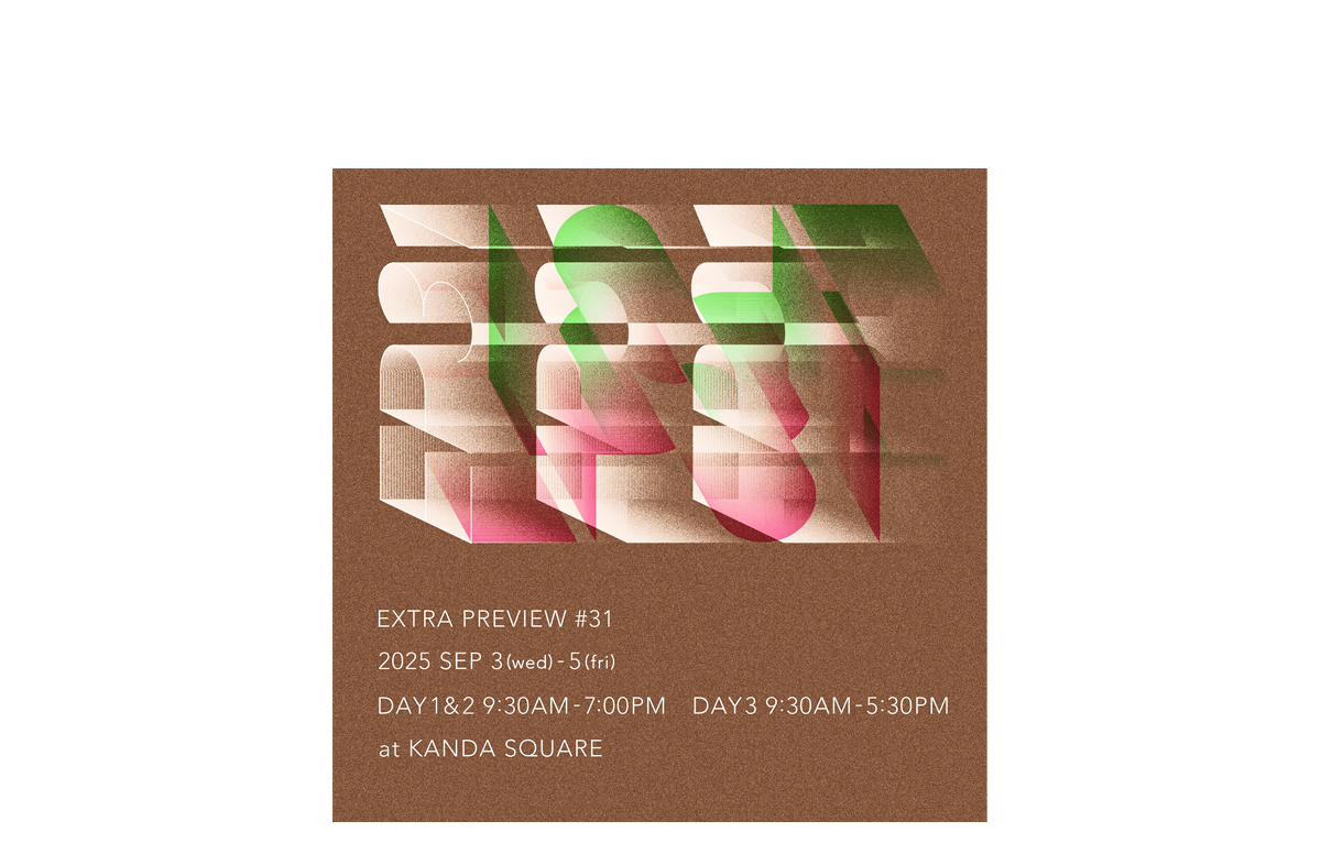 We are pleased to announce our participation in the joint exhibition “EXTRA PREVIEW #31 ...